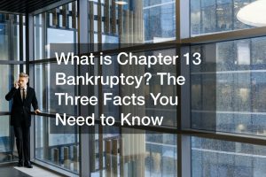 What is Chapter 13 Bankruptcy? The Three Facts You Need to Know ...
